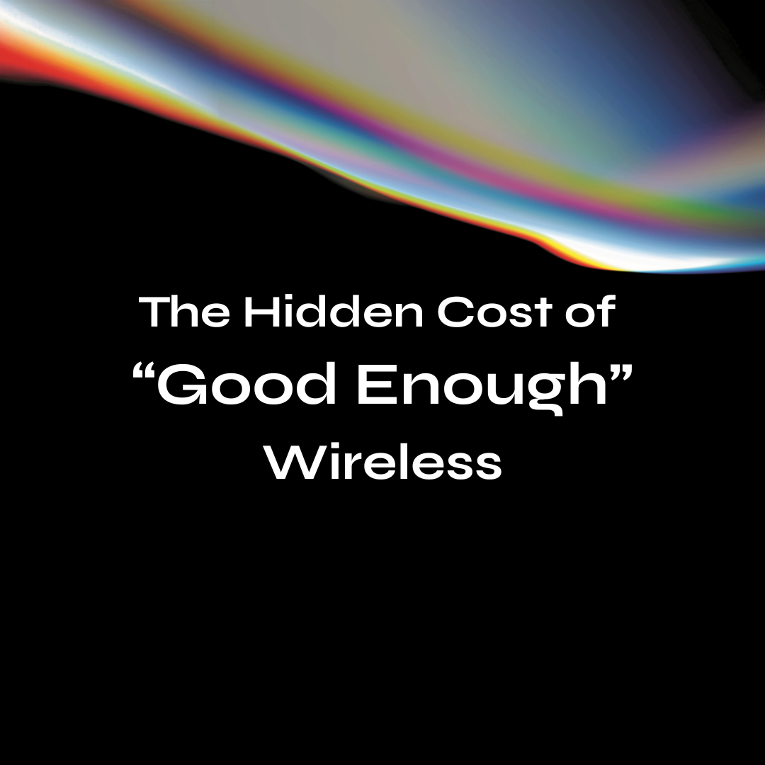 The Hidden Cost of "Good Enough" Wireless | Virewirx